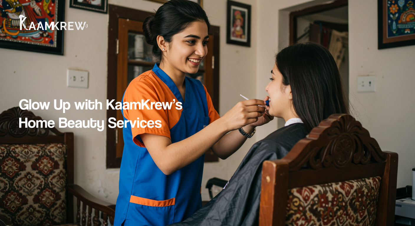 Glow Up with KaamKrew’s Home Beauty Services - kaamkrew